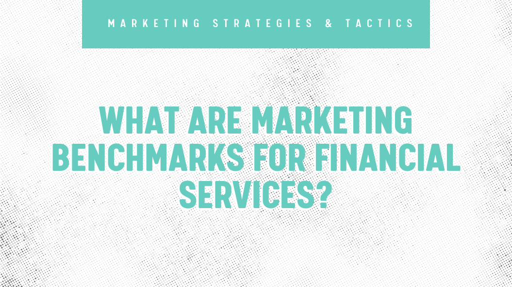 What Are Marketing Benchmarks for Financial Services?