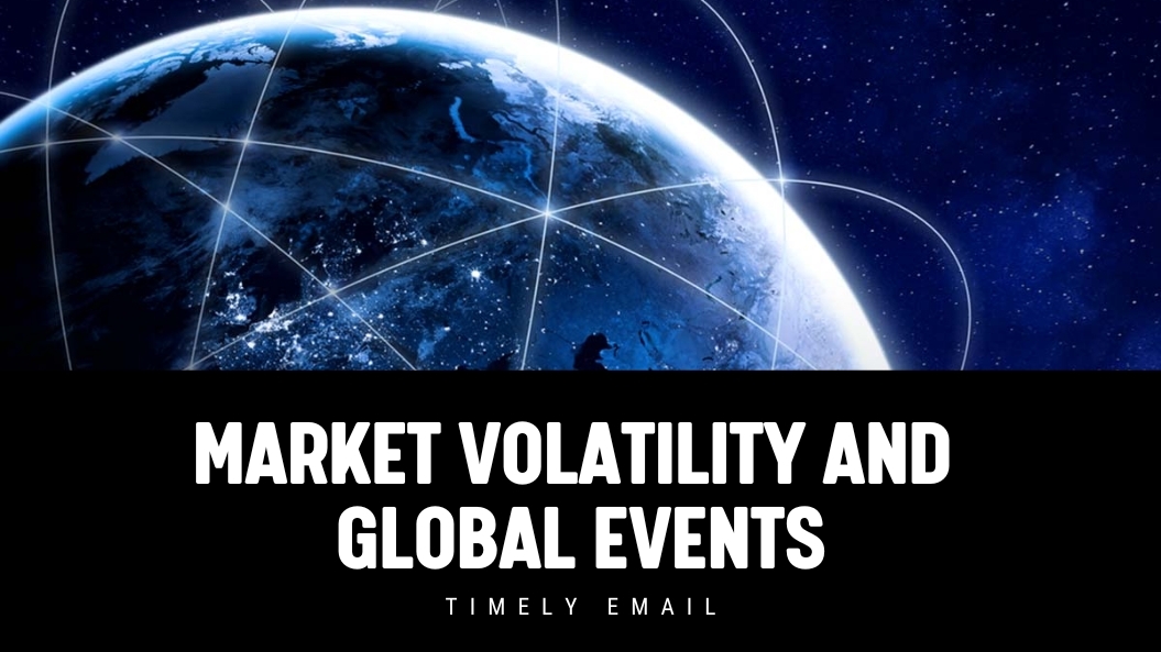 [NEW] Market Volatility and Global Events - Timely Email